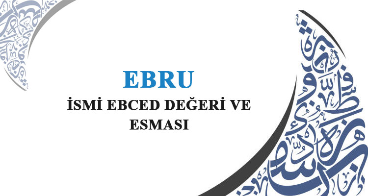 Ebru İsminin Ebced Değeri Nedir? Ebru İsminin Esması Nedir? | Hür Katip