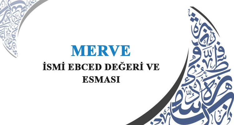 Merve İsminin Ebced Değeri Nedir? Merve İsminin Esması Nedir? | Hür Katip