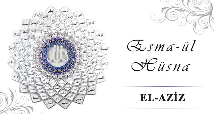 El-Aziz İsminin Anlamı Nedir? El-Aziz İsminin Fazileti ve Sırları | Hür ...