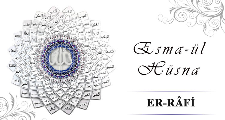 Er-Rafi İsminin Anlamı Nedir? Er-Rafi İsminin Fazileti ve Sırları | Hür ...