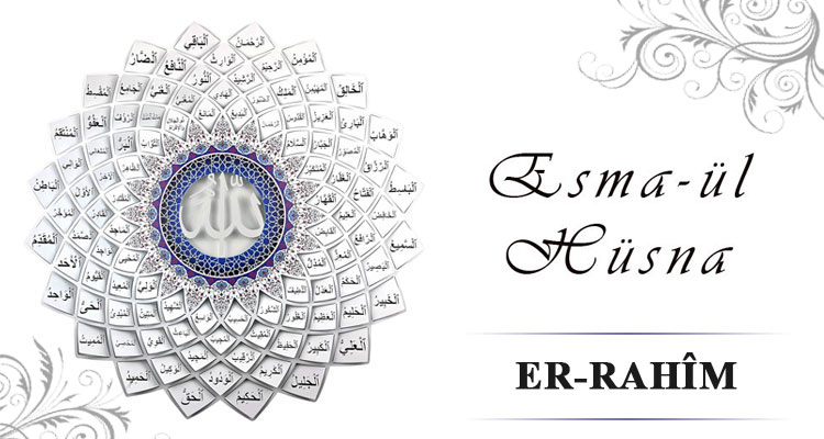 Er-Rahim İsminin Anlamı Nedir? Er-Rahim İsminin Fazileti ve Sırları ...
