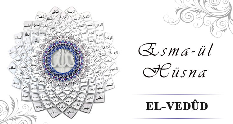 El-Vedud İsminin Anlamı Nedir? El-Vedud İsminin Fazileti ve Sırları ...