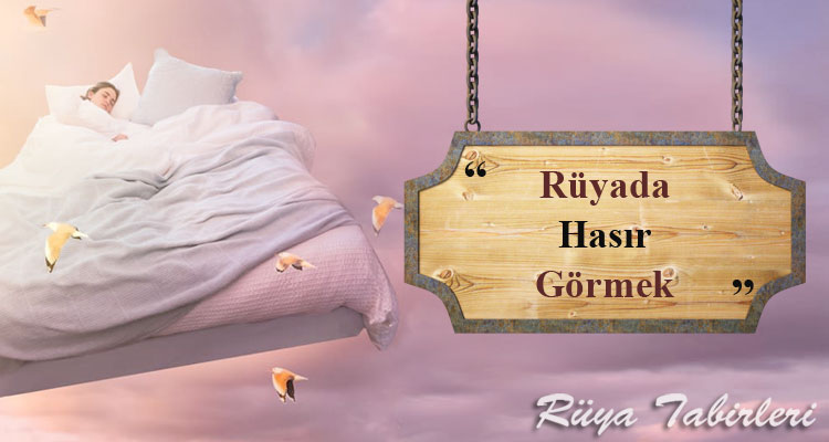 Rüyada Hasır Görmek Hasıra Oturmak Tabiri, Anlamı ve Yorumu Nedir ...