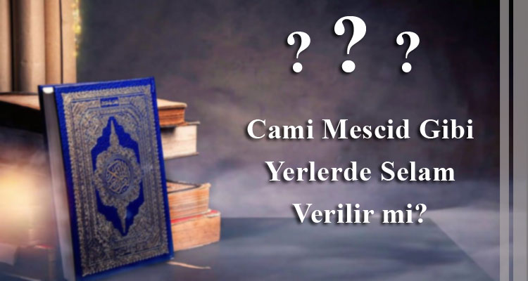 Selam Nedir? Selam Vermenin ve Almanın Önemi | Hür Katip
