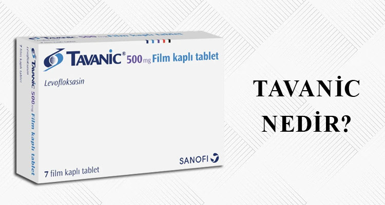 Tavanic İlacı Nedir? Ne İçin Kullanılır? Tavanic Tablet'in Yan Etkileri ...