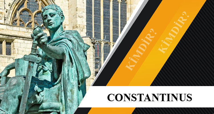 Constantinus Kimdir? Roma İmparatoru Constantinus Kısa Hayatı | Hür Katip