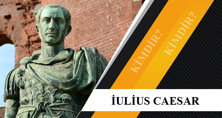 Caius İulius Caesar Kimdir? Sezar'ın Kısa Hayatı | Hür Katip