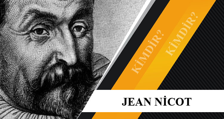 Jean Nicot de Villemain Kimdir? Jean Nicot de Villemain'ın Kısa Hayatı ...