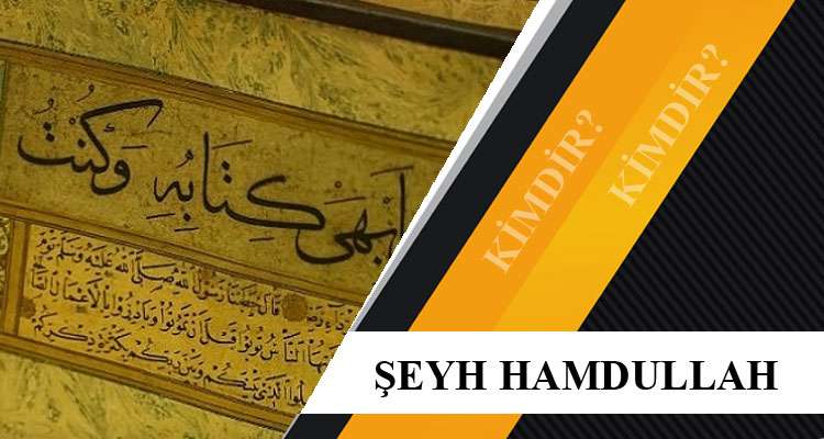 Şeyh Hamdullah Kimdir? Şeyh Hamdullah'ın Kısa Hayatı | Hür Katip